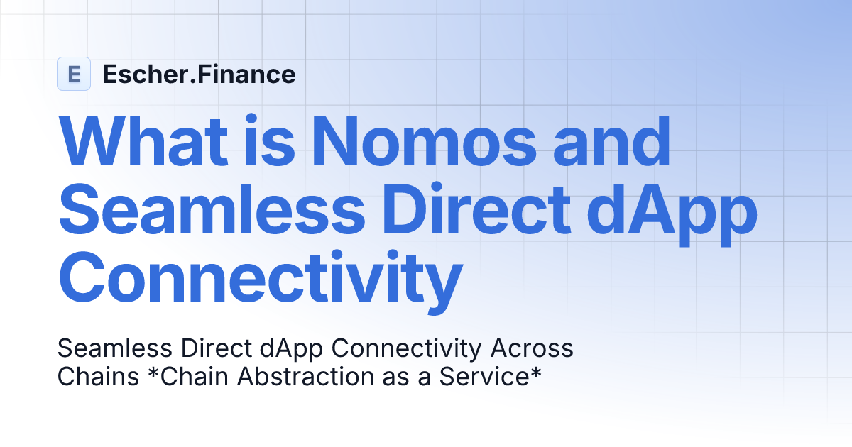 What is Nomos and Seamless Direct dApp Connectivity | Escher.Finance